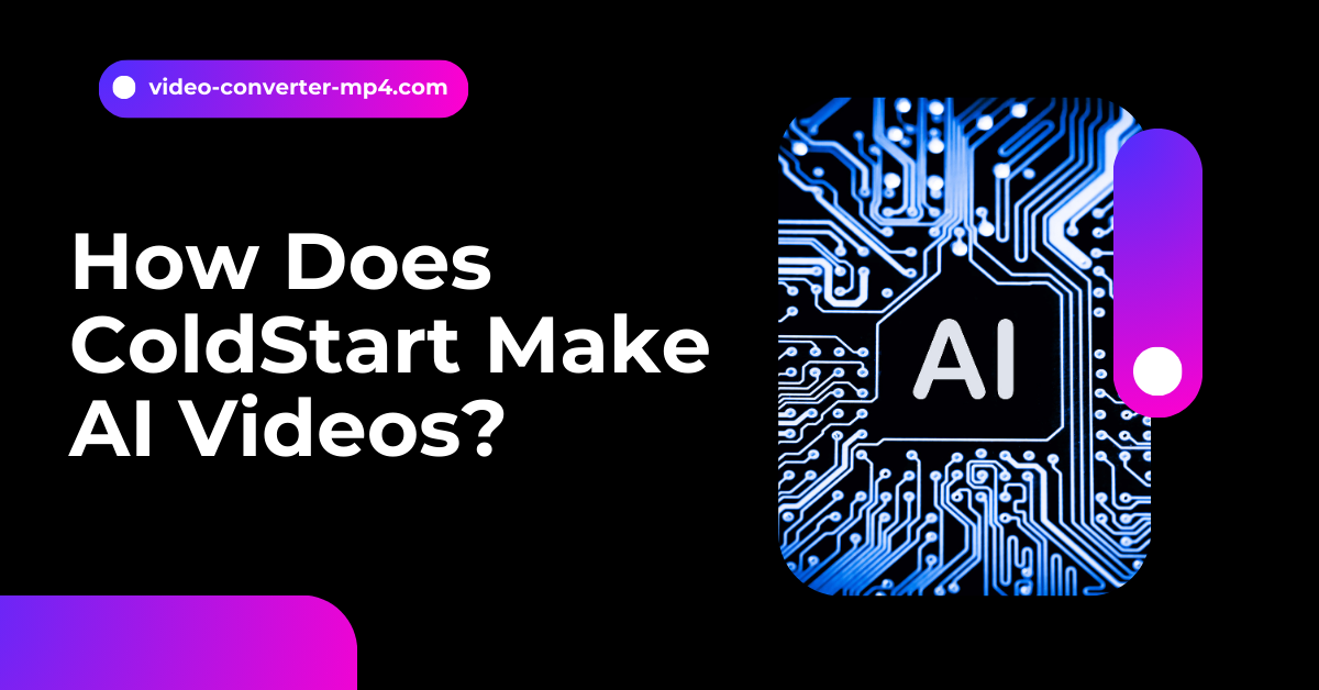 How Does ColdStart Make AI Videos? Best Guide - Video Converter MP4